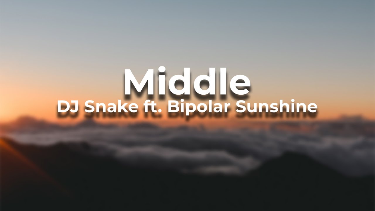 Middle - DJ Snake ft. Bipolar Sunshine || Lyrics - YouTube