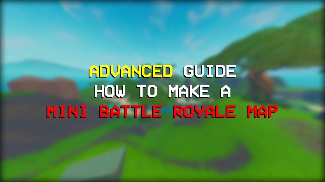 The Advanced Guide on How to Make a Mini Battle Royale Map! - YouTube