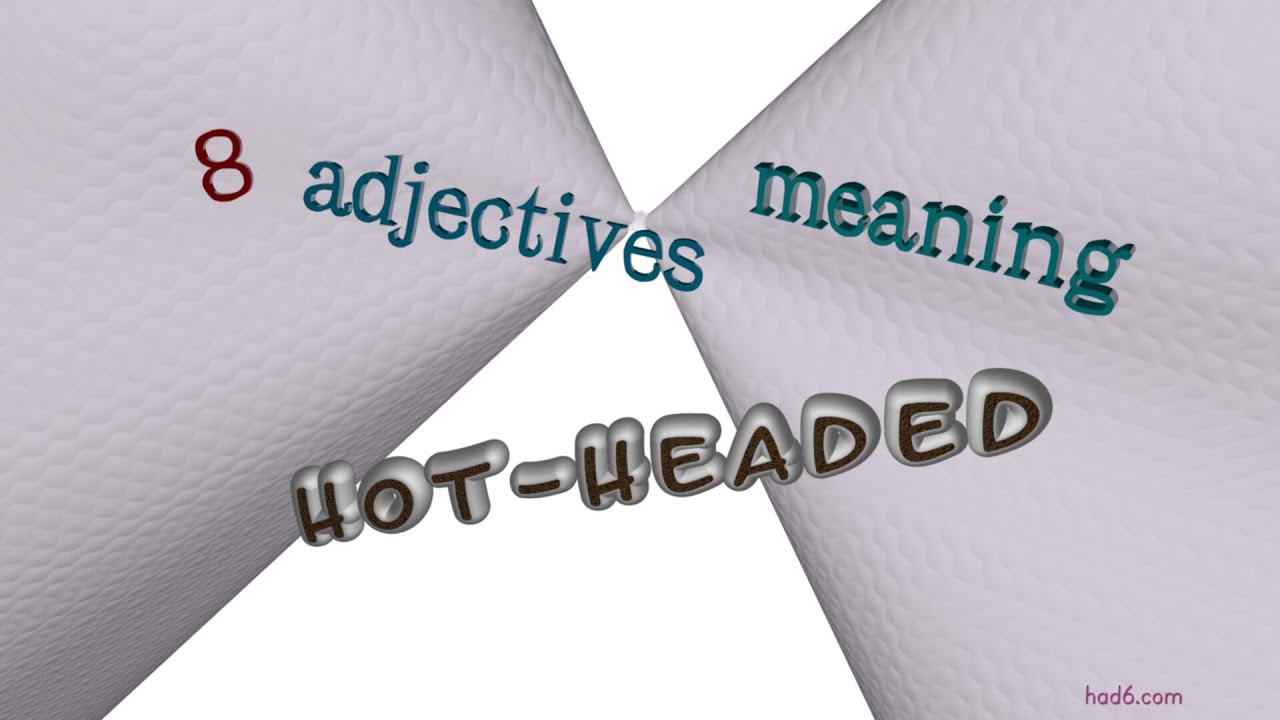 hot-headed - 8 adjectives with the meaning of hot-headed (sentence ...
