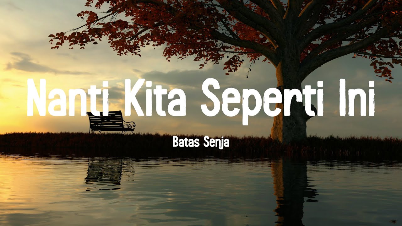 Nanti Kita Seperti Ini - Batas Senja (Lirik Lagu) - YouTube