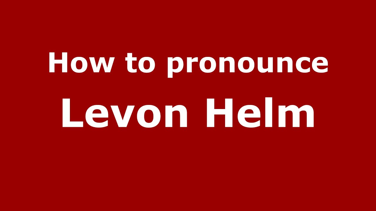 How to pronounce Levon Helm (American English/US) - PronounceNames.com ...