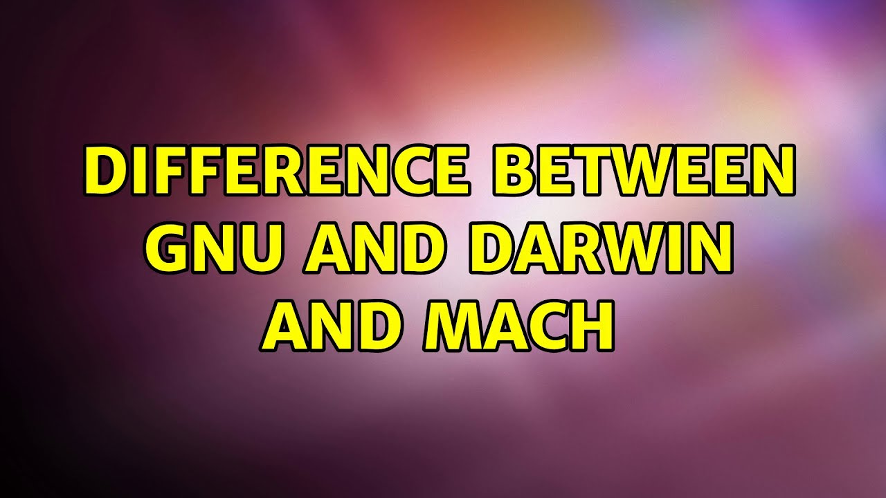 Difference between gnu and darwin and mach - YouTube