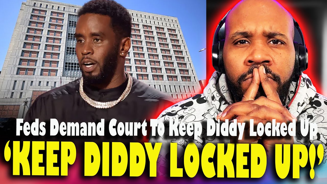 'KEEP DIDDY LOCKED UP!' Feds DEMAND Diddy Stay Locked Up! He's A DANGER ...