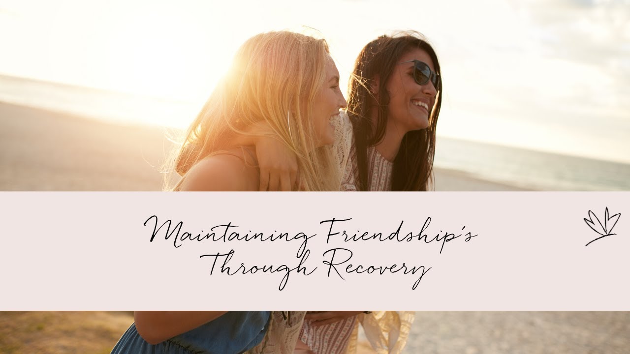 Maintaining Friendships Through Recovery - YouTube