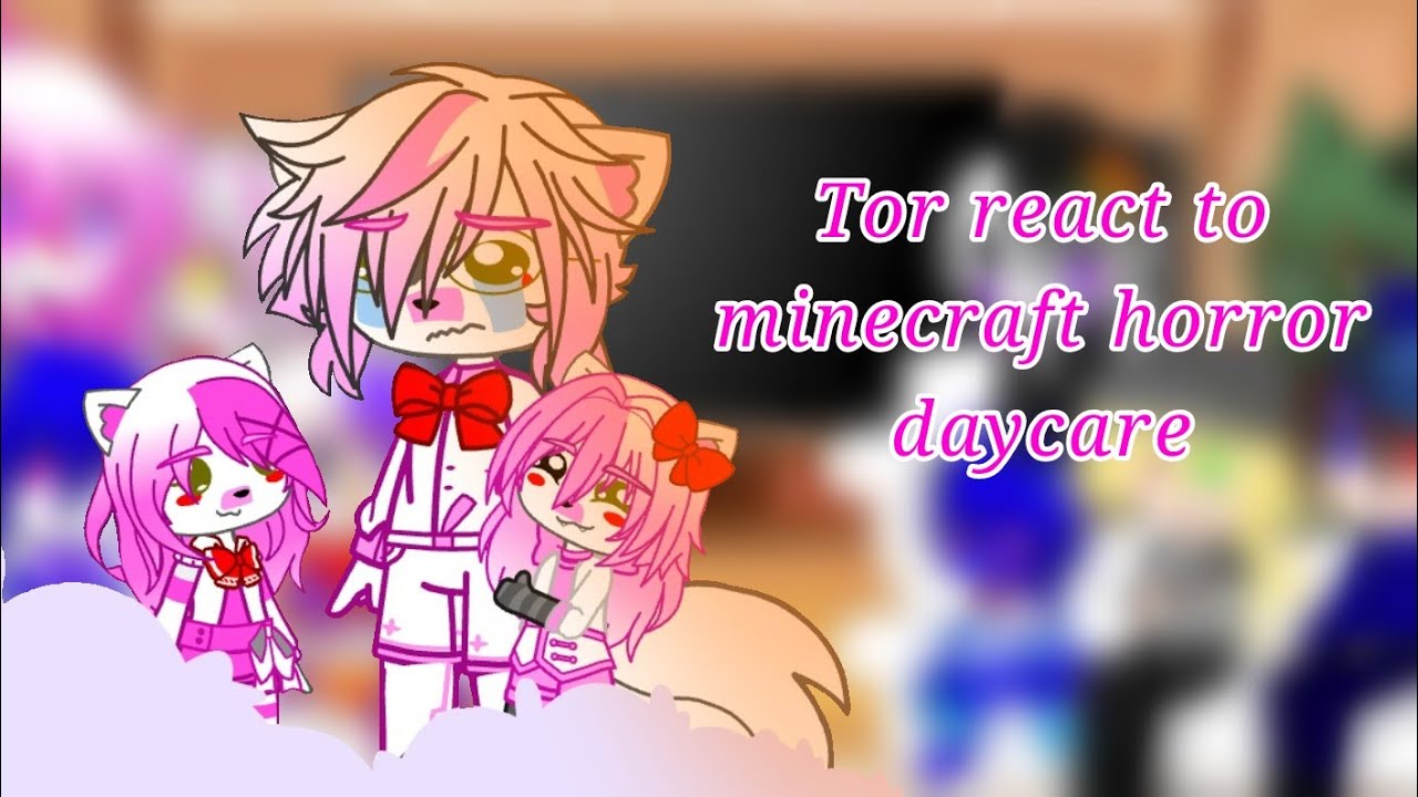 Tor react to minecraft horror daycare/gc/part 2 - YouTube
