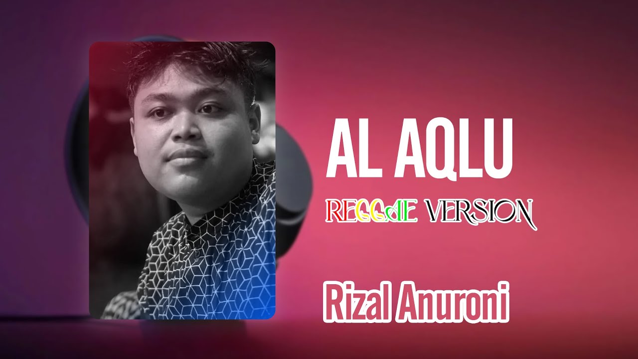 Al Aqlu (Reggae Version) || Rizal Annuroni - YouTube