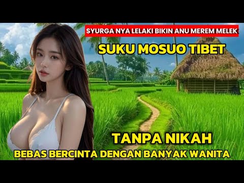 Tradisi Gil4 SUKU MOSUO NO SENSOR BEBAS BERCINTA TANPA NIKAH CERITA RAKYAT #highlight