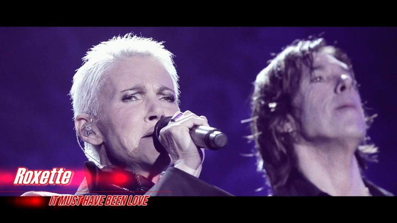 Roxette – It Must Have Been Love (HD) Live, Travelling The World (2013) - YouTube