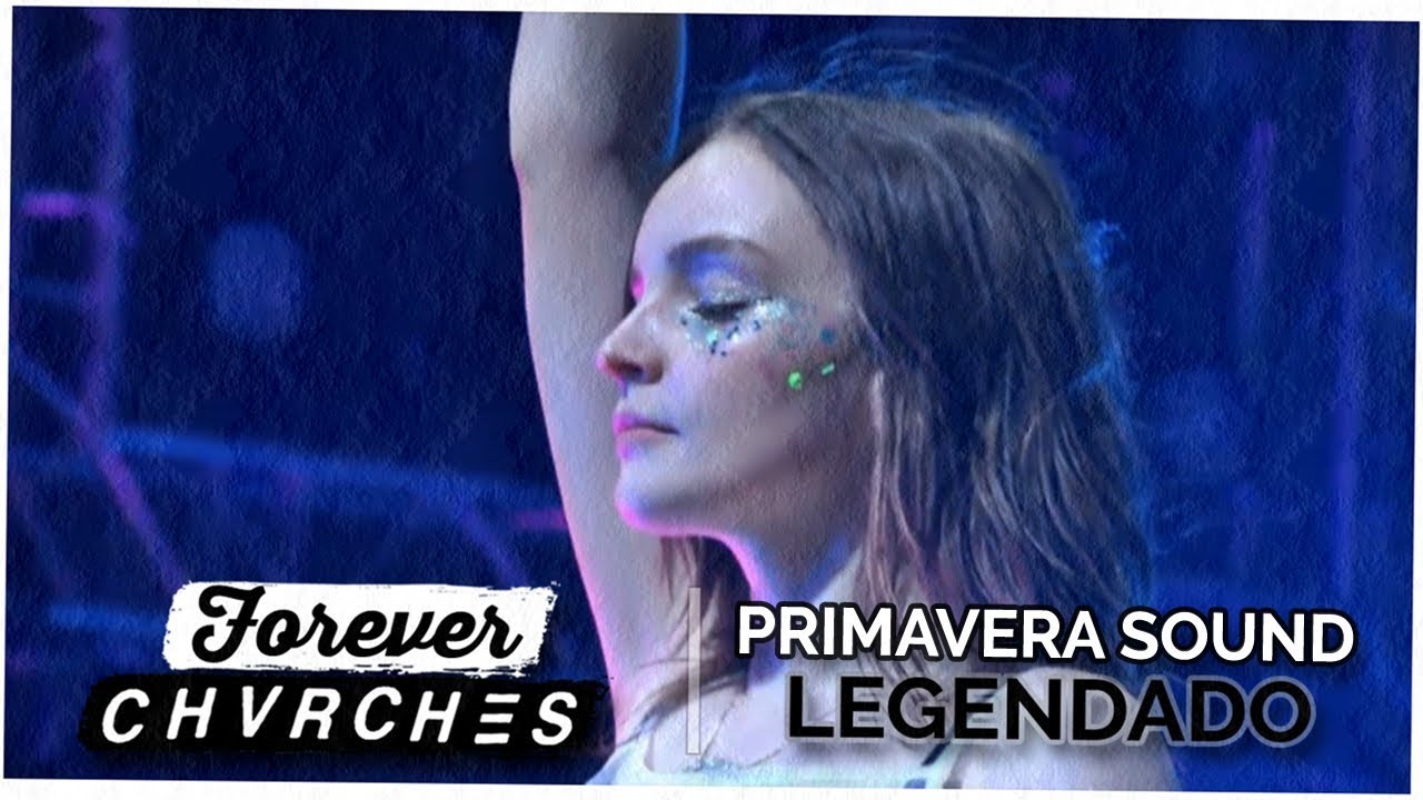 CHVRCHES - Forever (Primavera Sound) | LEGENDADO - YouTube
