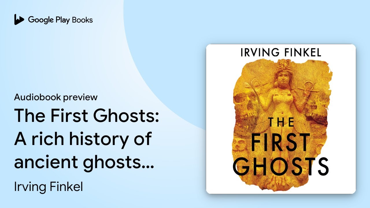 The First Ghosts: A rich history of ancient… by Irving Finkel ...