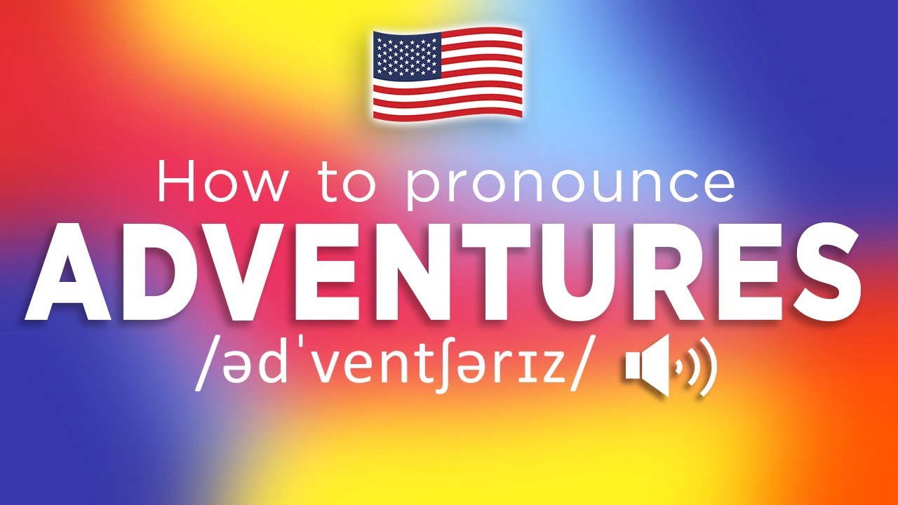 How To Pronounce Adventures (100% CORRECTLY!!) - YouTube