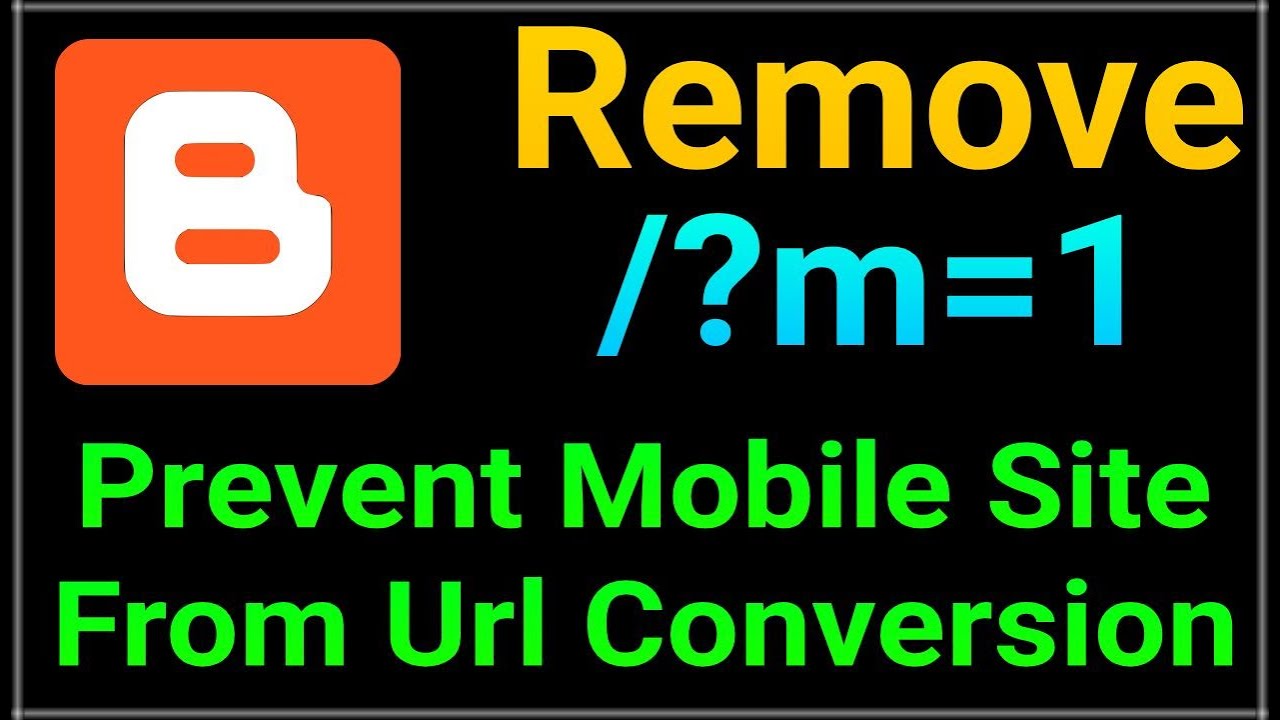 Blogspot /?m=1 URL Auto Change Fix | How to stop ?m=1 URL conversion blogger | Website SEO ...