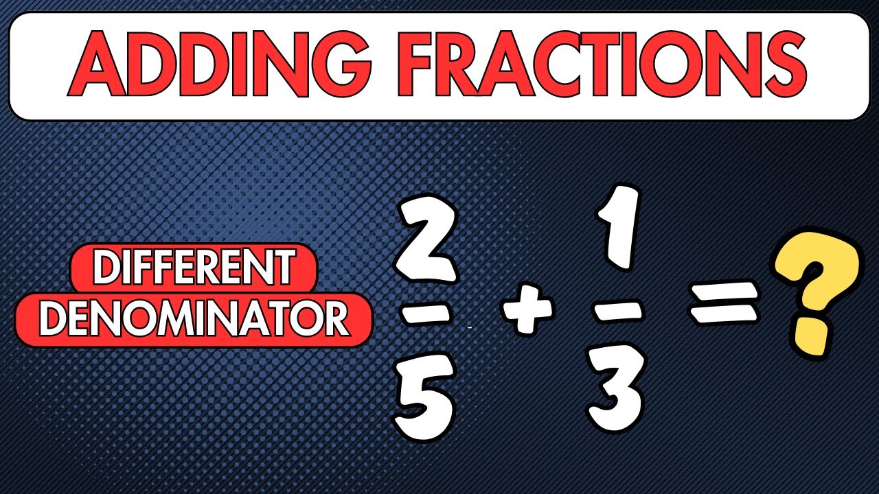 ADDING FRACTIONS with DIFFERENT DENOMINATORS - YouTube