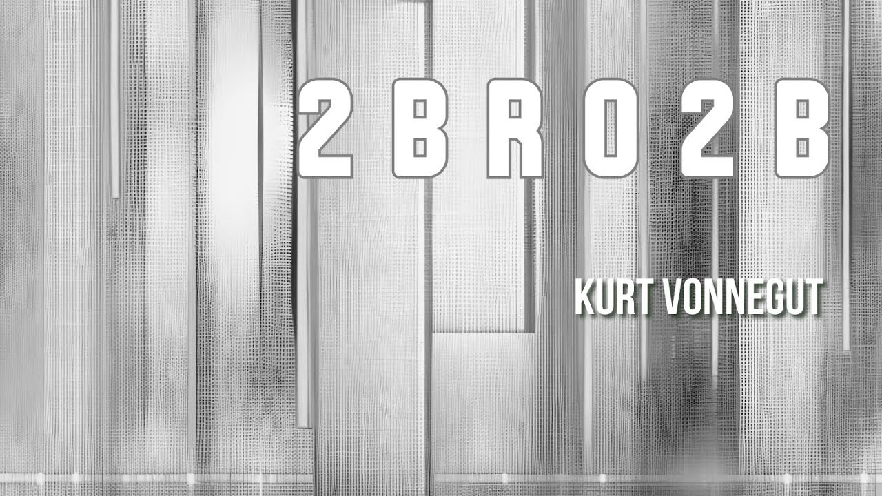 2BR02B #booksummary by #kurtvonnegut #americanliterature - YouTube