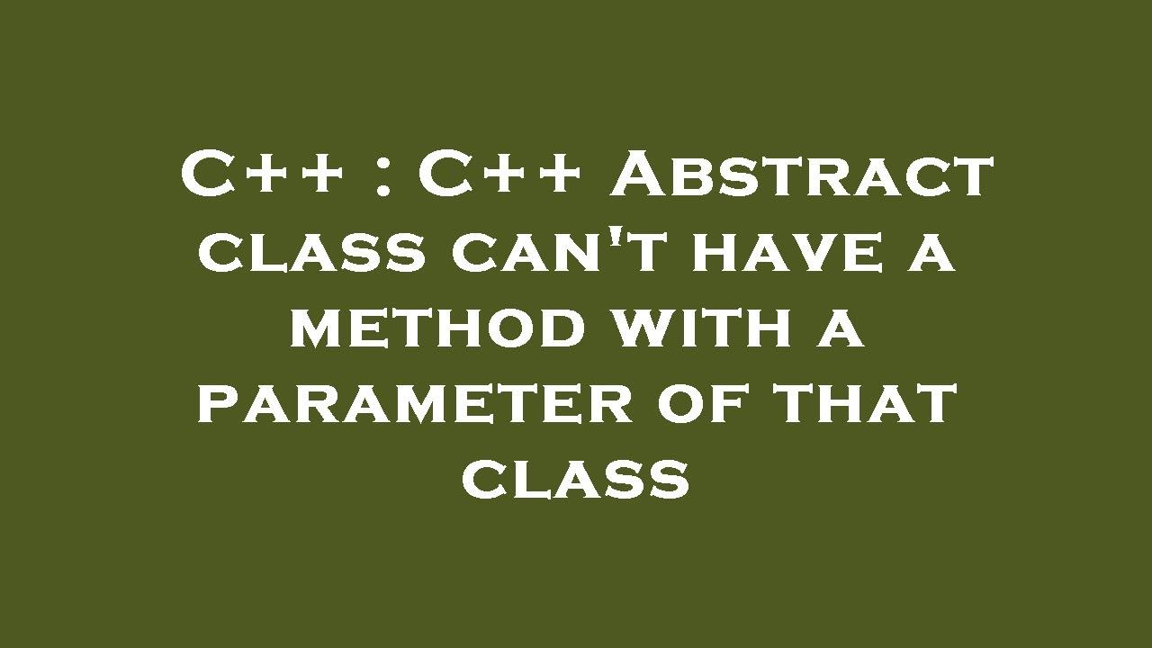 C C Abstract Class Cant Have A Method With A Parameter Of That Class Youtube