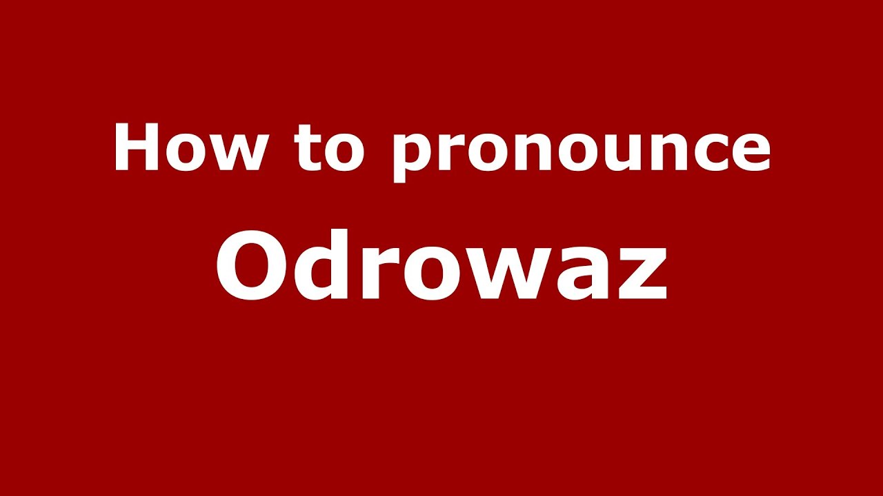 How to pronounce Odrowaz (Polish/Poland) - PronounceNames.com - YouTube
