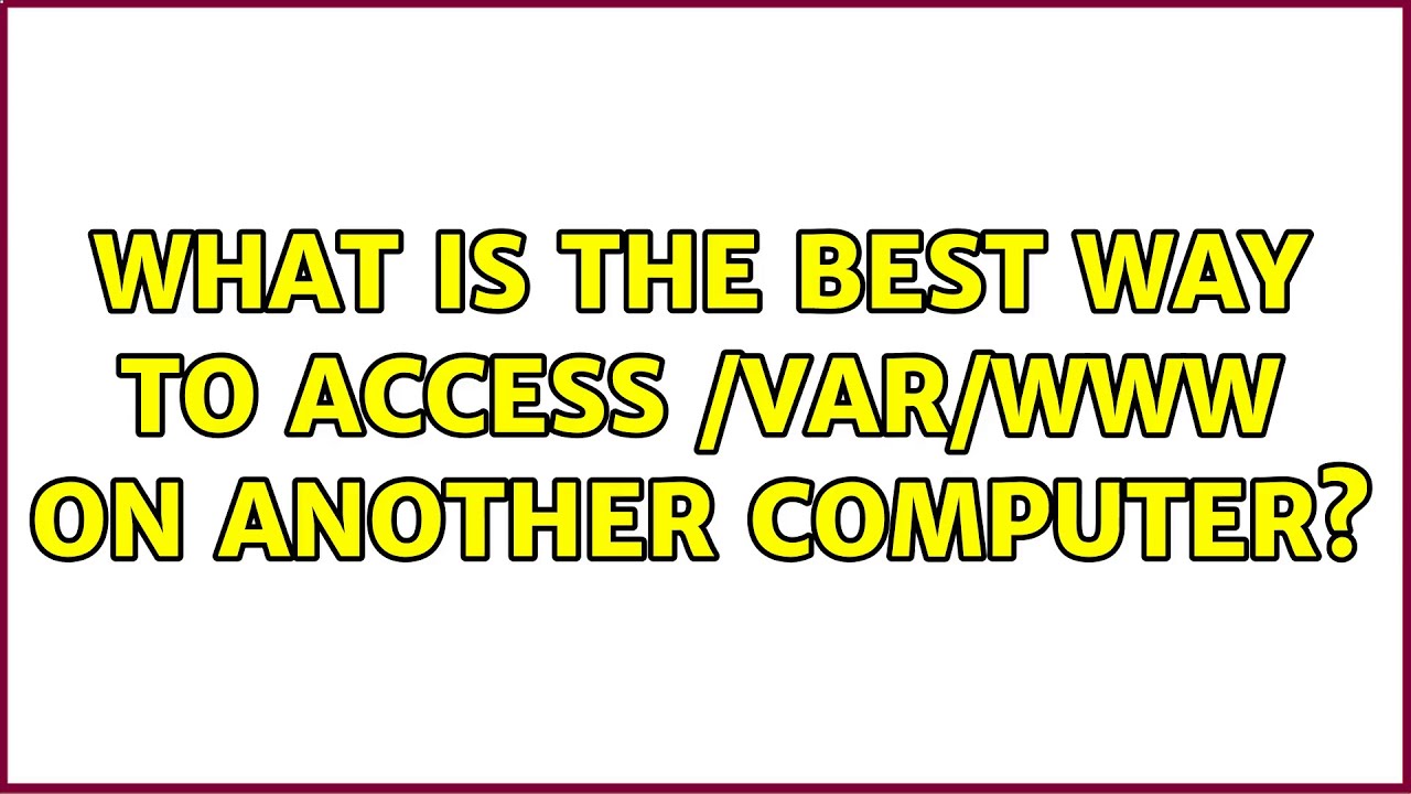 Ubuntu What Is The Best Way To Access var www On Another Computer 2 Solutions YouTube Ubuntu What Is The Best Way To Access var www On Another Computer 2 Solutions YouTube