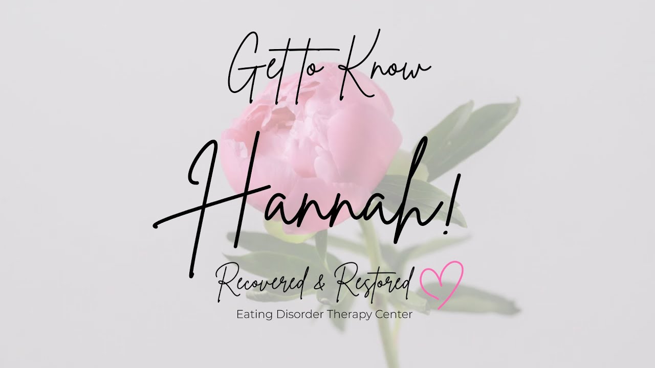 Get to Know Hannah | Recovered and Restored Eating Disorder Therapy ...