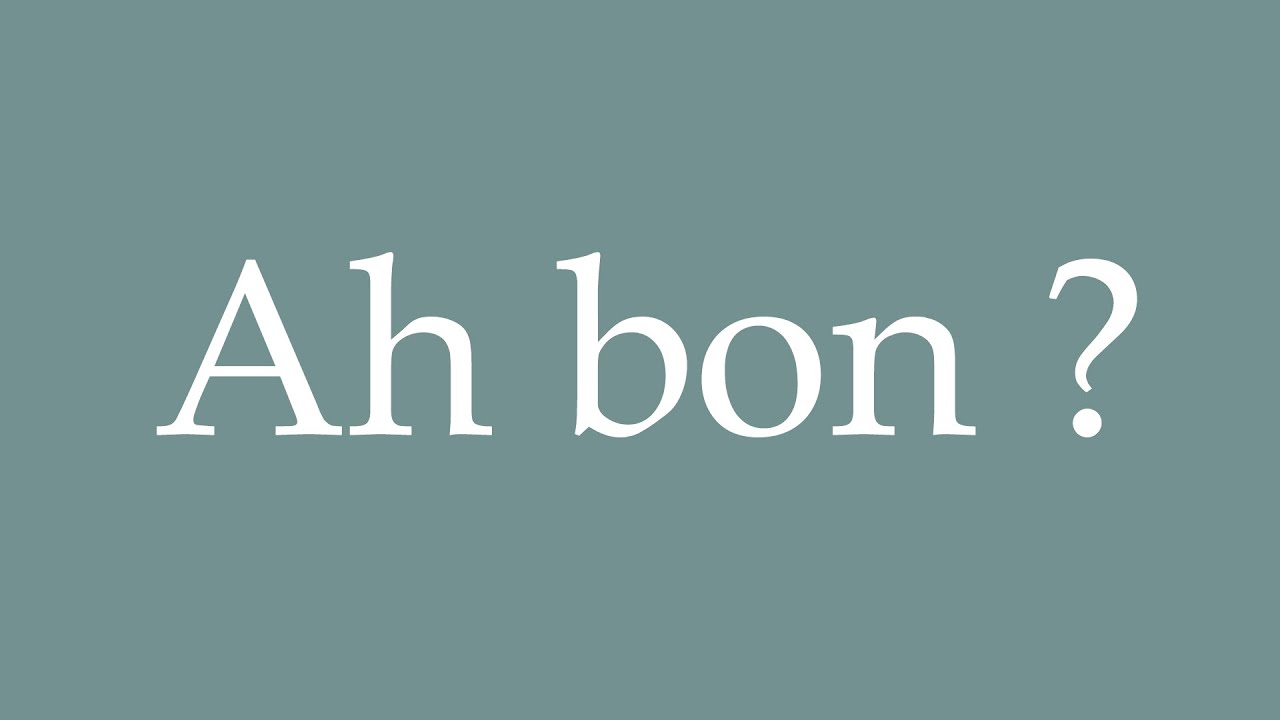 How to Pronounce ''Ah bon?'' (Really?) Correctly in French - YouTube