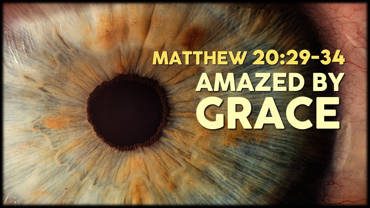 Matthew 20:29-34 | Amazed by Grace - YouTube