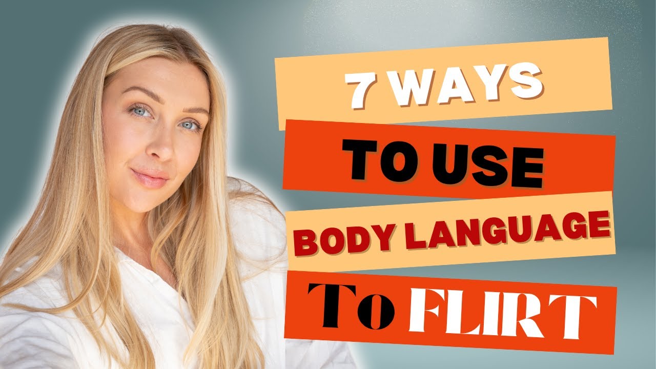 7 Ways to Use Body Language to Flirt - YouTube