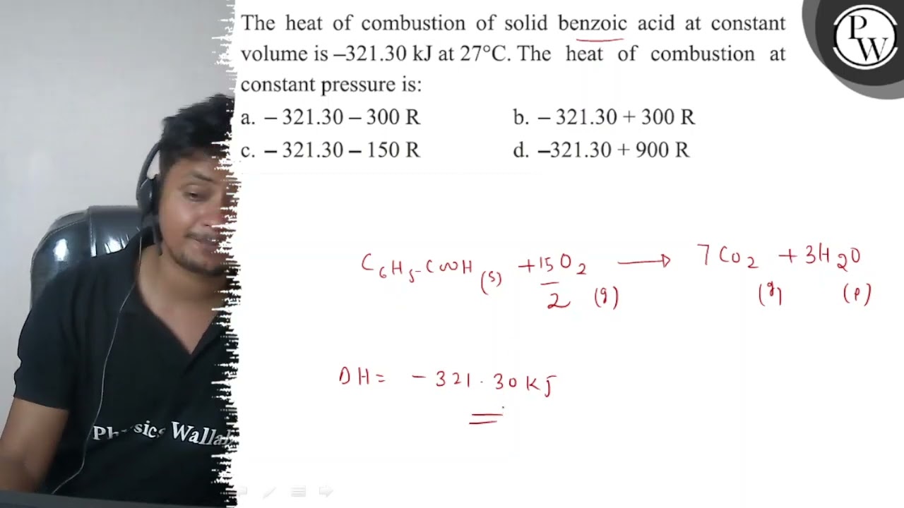 The heat of combustion of solid benzoic acid at constant volume is ...
