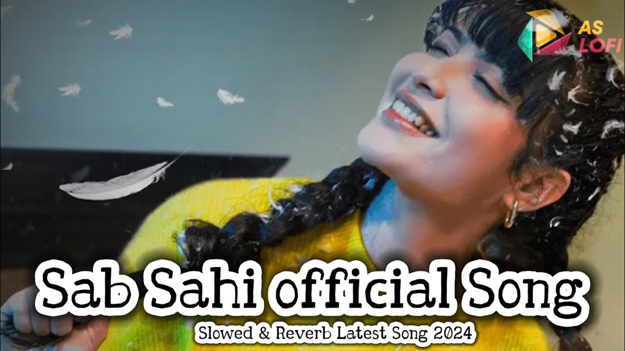 Sab Sahi Official Song | KhanZaadi | Slowed & Reverb Latest Sab Sahi ...