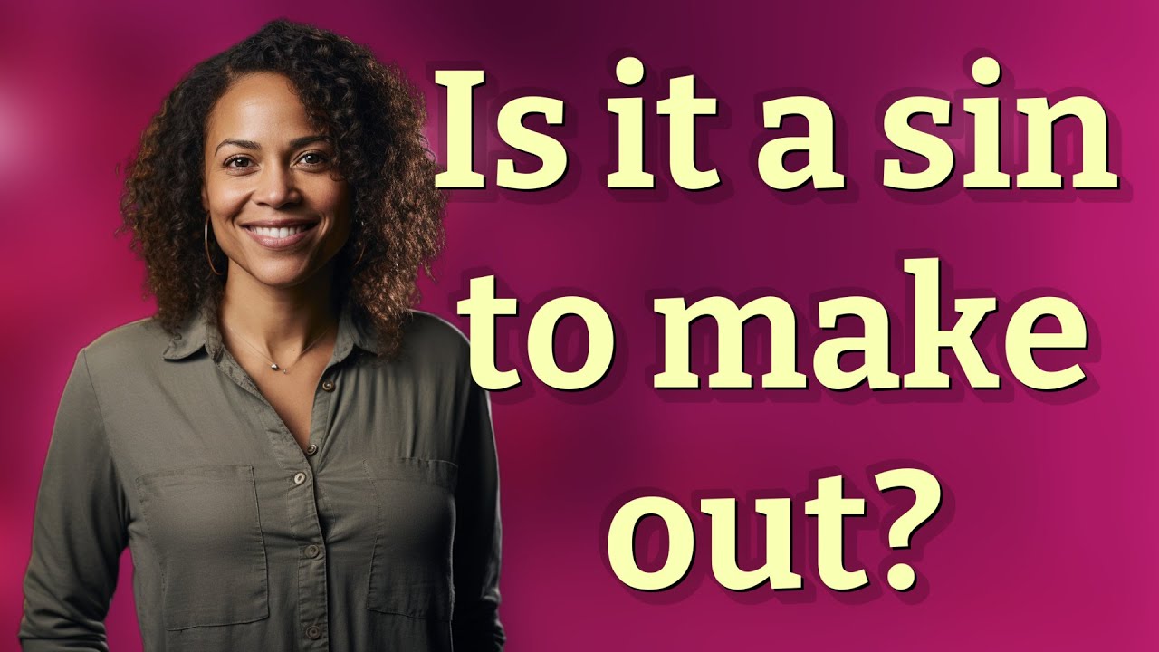 Is it a sin to make out? - YouTube