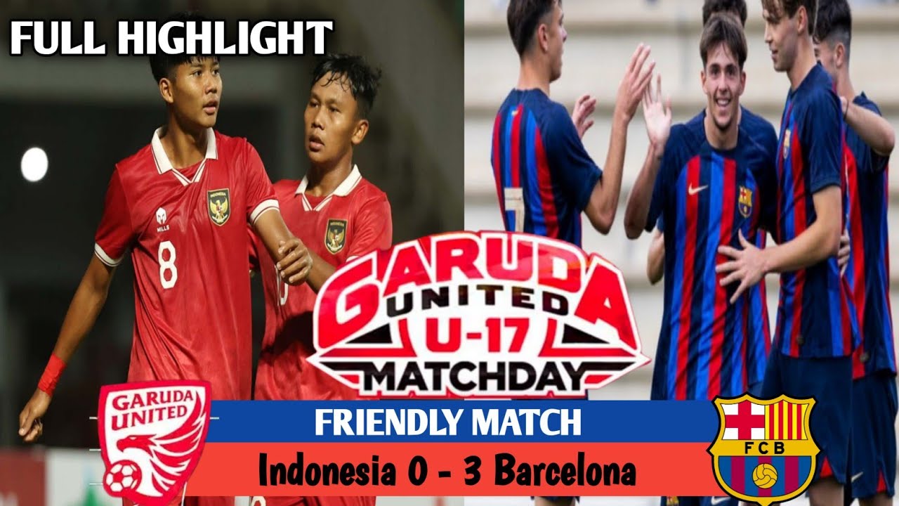 🔴FULL HIGHLIGHT !! Friendly Match Indonesia U-17 vs Barcelona U-17 ...