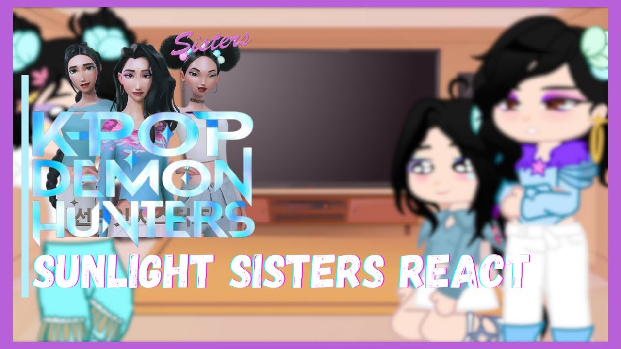 ⋆.˚🦢⋆ SUNLIGHT SISTERS REACT ⋆.˚🦢⋆ KPOP DEMON HUNTERS ⋆.˚🦢⋆ GCRV ⋆.˚🦢⋆ ...