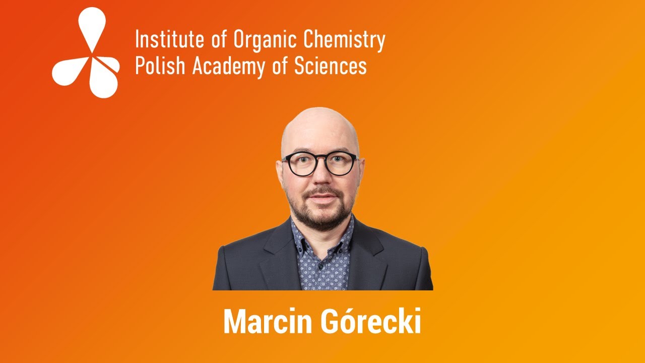 Assoc. Prof. Marcin Górecki, Institute of Organic Chemistry PAS, Group ...