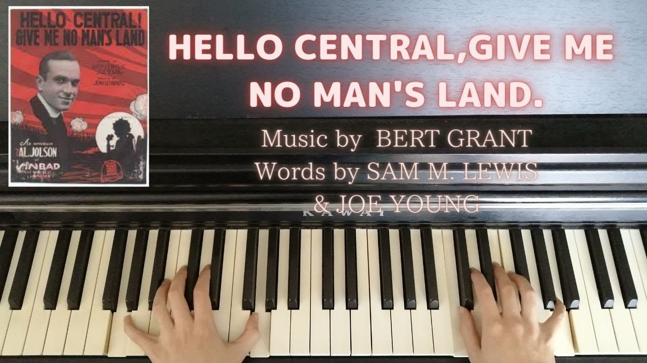 Song piano 【HELLO CENTRAL,GIVE ME NO MAN'S LAND.】by BERT GRANT - YouTube