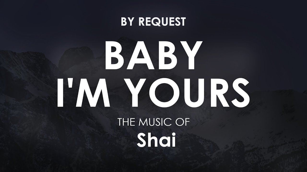 Baby I'm Yours | Shai - YouTube