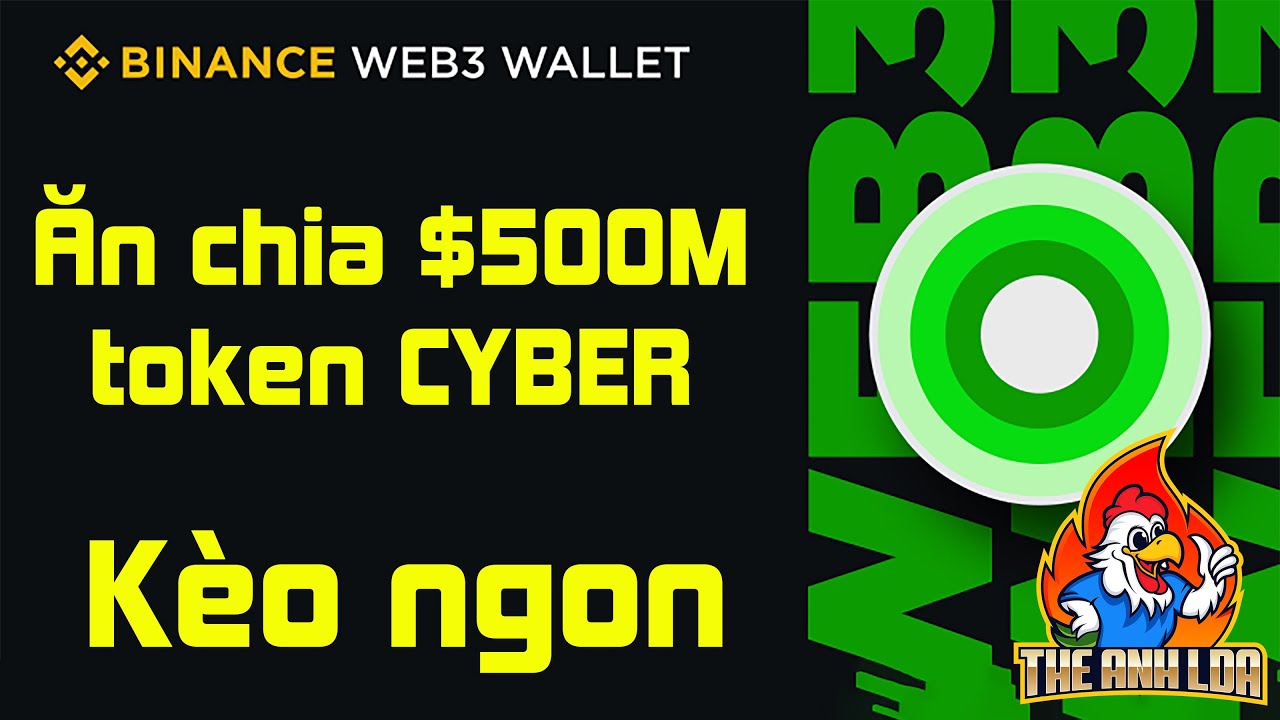 Siêu airdrop : Ăn chia $500M token CYBER trên Binance Web3 (kèo ngon ...
