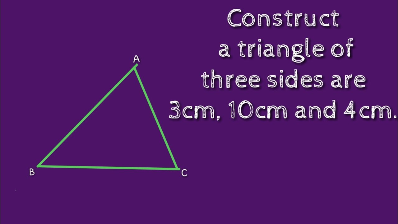How to construct a triangle of three sides 3cm 10cm and 4cm ...