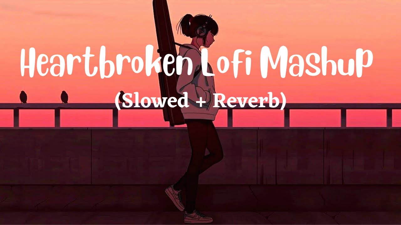 Heartbroken Of Bollywood Hindi Lofi (Slowed X Reverb) Viral Lo-Fi Music ...