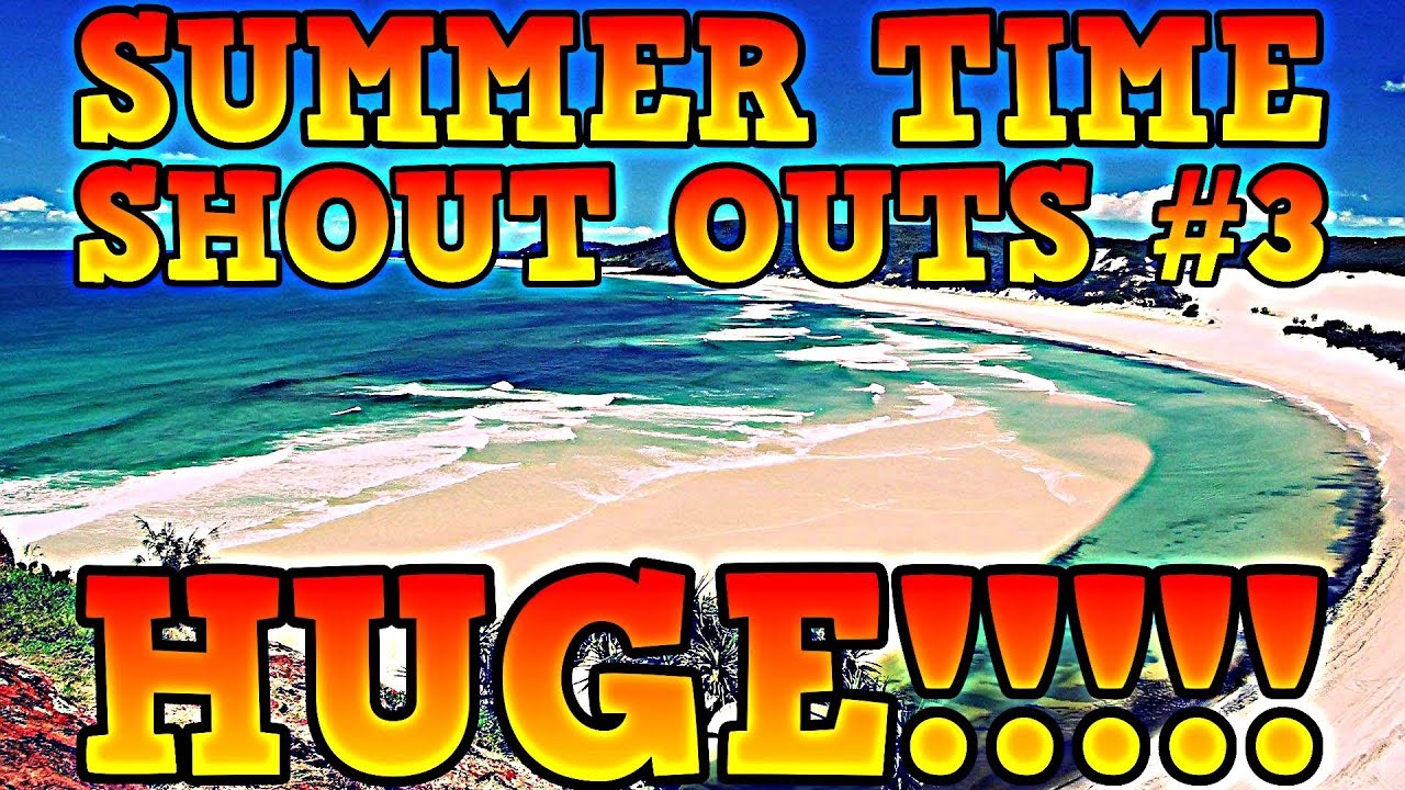 Summer Time Shout Outs #3 HUGE LIST!!! - YouTube