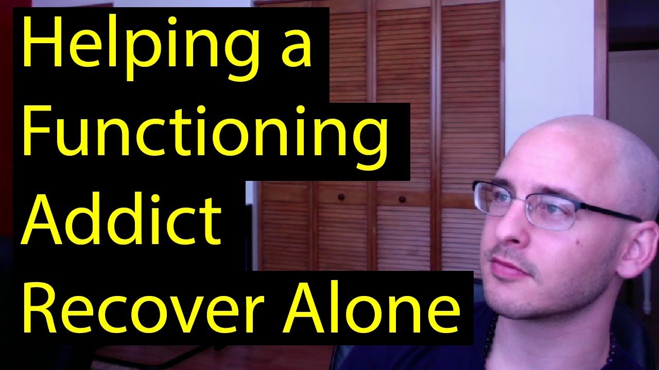 How to recover as a high functioning addict alone without rehab - YouTube