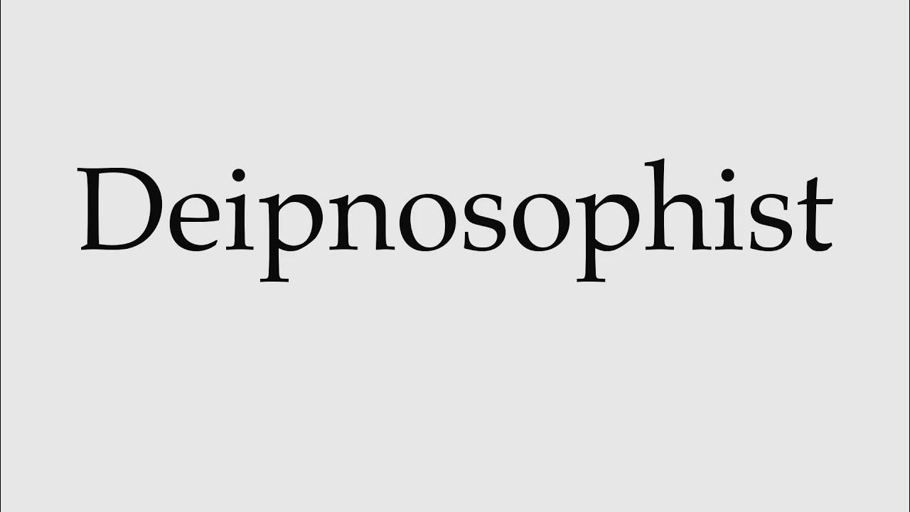 How to Pronounce Deipnosophist - YouTube