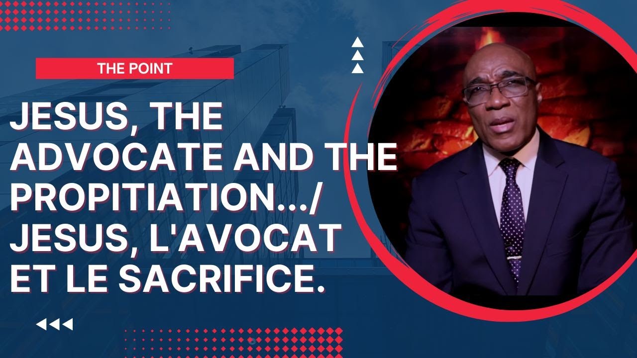 The point: Jesus, the Advocate and the Propitiation / Jesus, l'Avocat ...