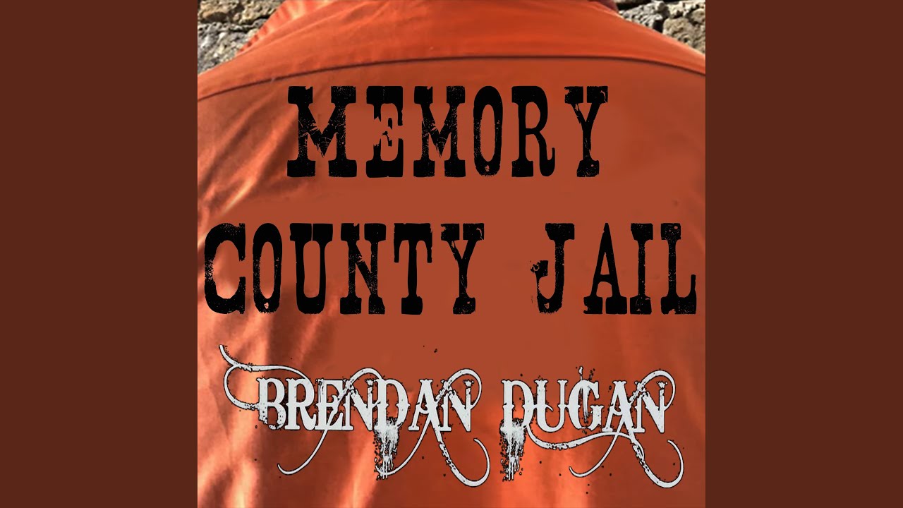 Memory County Jail - Brendan Dugan: Song Lyrics, Music Videos & Concerts