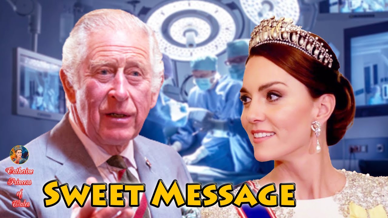King Charles's Touching Message to Princess Catherine Amid Health ...