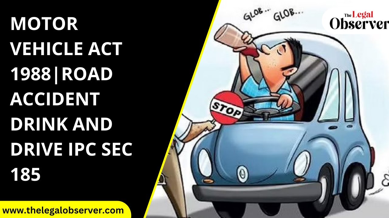 Motor Vehicles Act 1988 Road Accident Drink And Drive IPC Sec 185 motor-vehicles-act-1988-road-accident-drink-and-drive-ipc-sec-185
