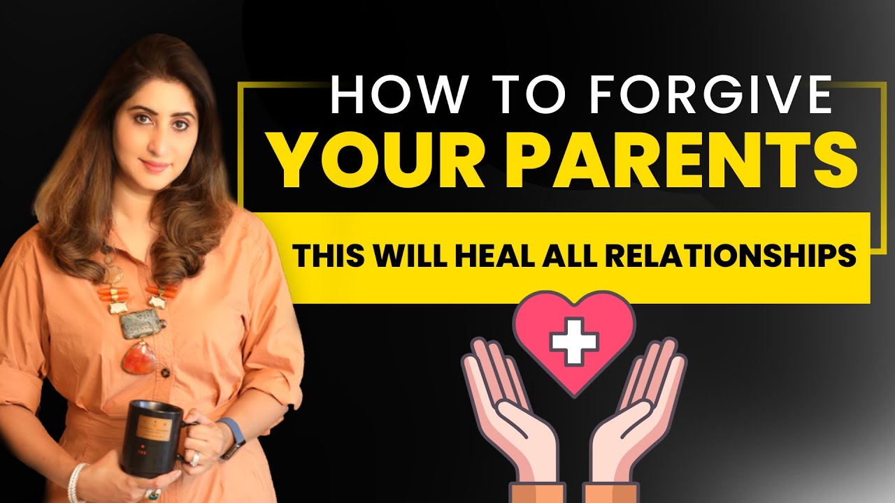 Why You Must Forgive Your Parents | How to Forgive Your Parents | Puja ...