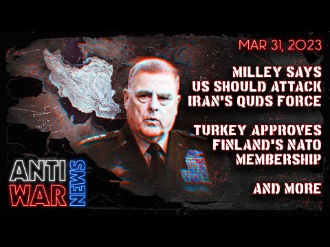 Milley Says US Should Attack Iran's Quds Force, Turkey Approves Finland's NATO Membership, and More