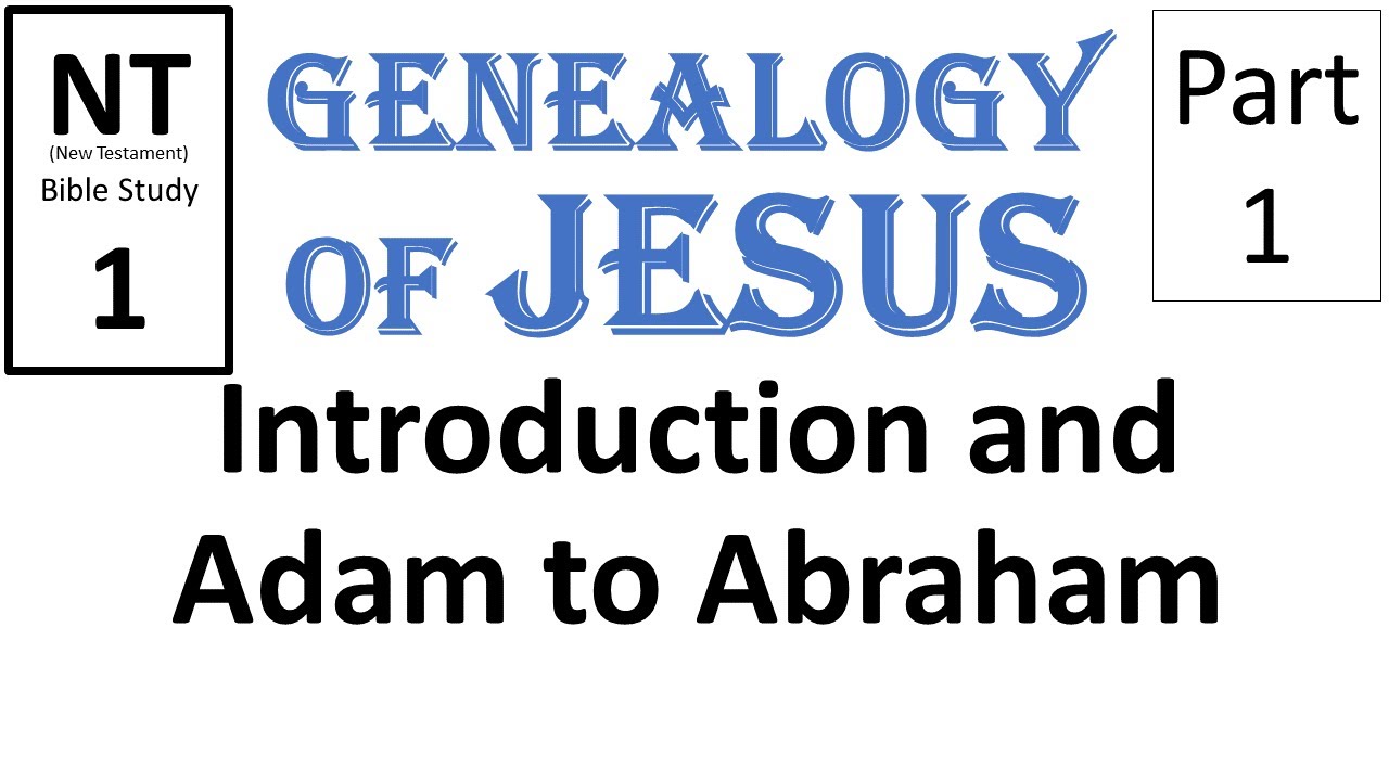 NT Bible Study 1: Genealogy of Jesus (Intro & Adam to Abraham) - YouTube