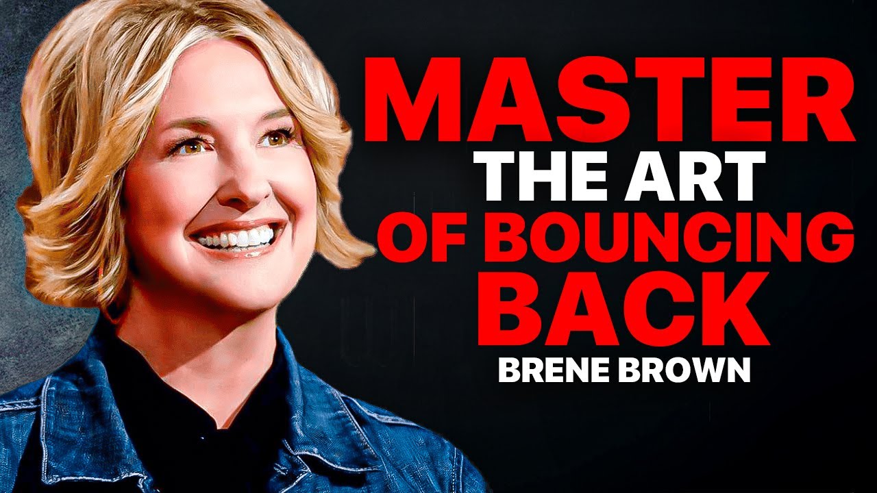 "Brene Brown: Mastering Resilience and Bouncing Back from Failure ...