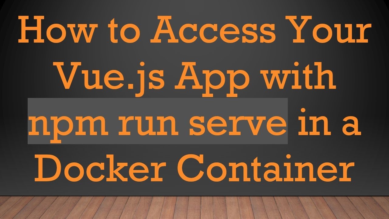 How to Access Your Vue.js App with npm run serve in a Docker Container - YouTube