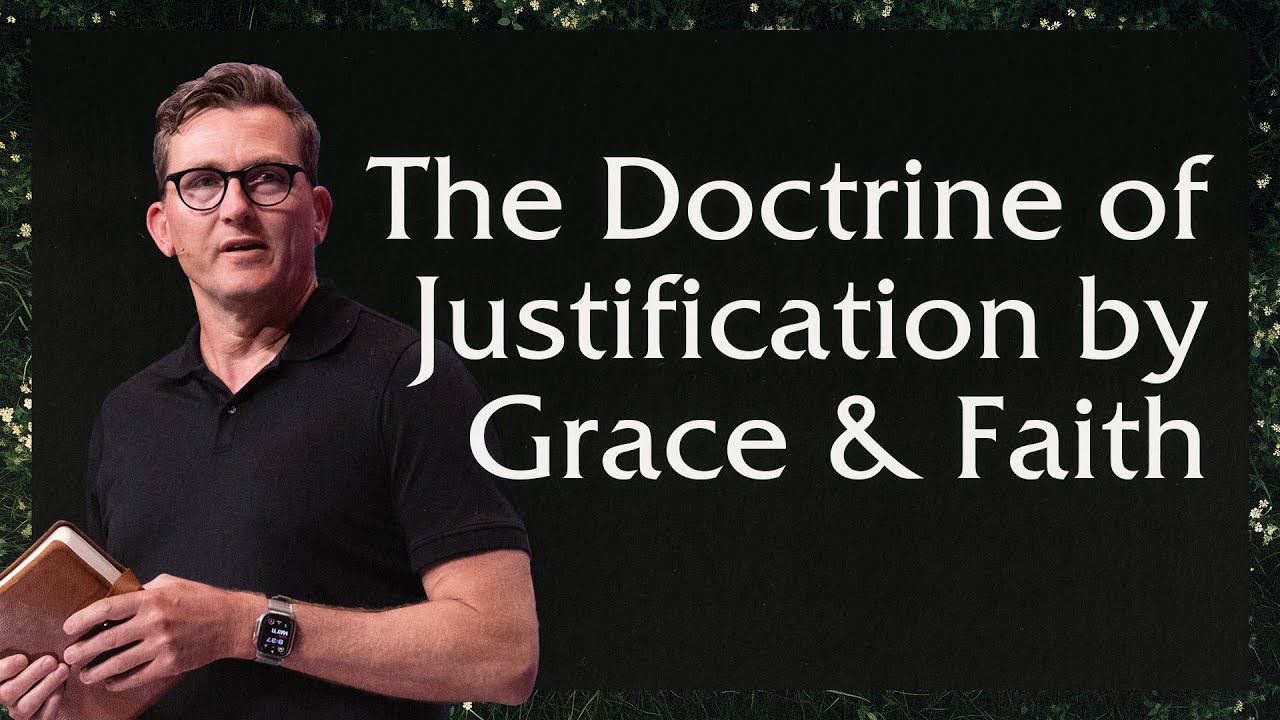 The Doctrine of Justification by Grace & Faith - YouTube