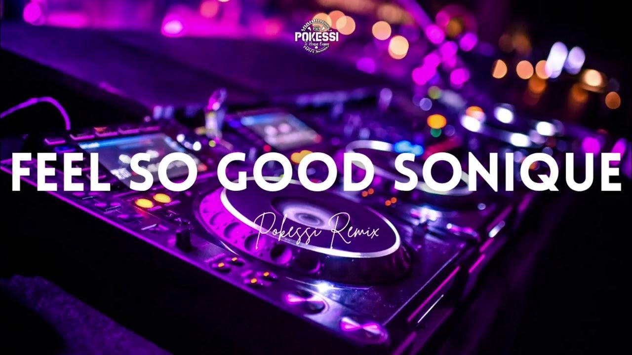 POKESSI- Feel so good_SONIQUE (Remix) - YouTube